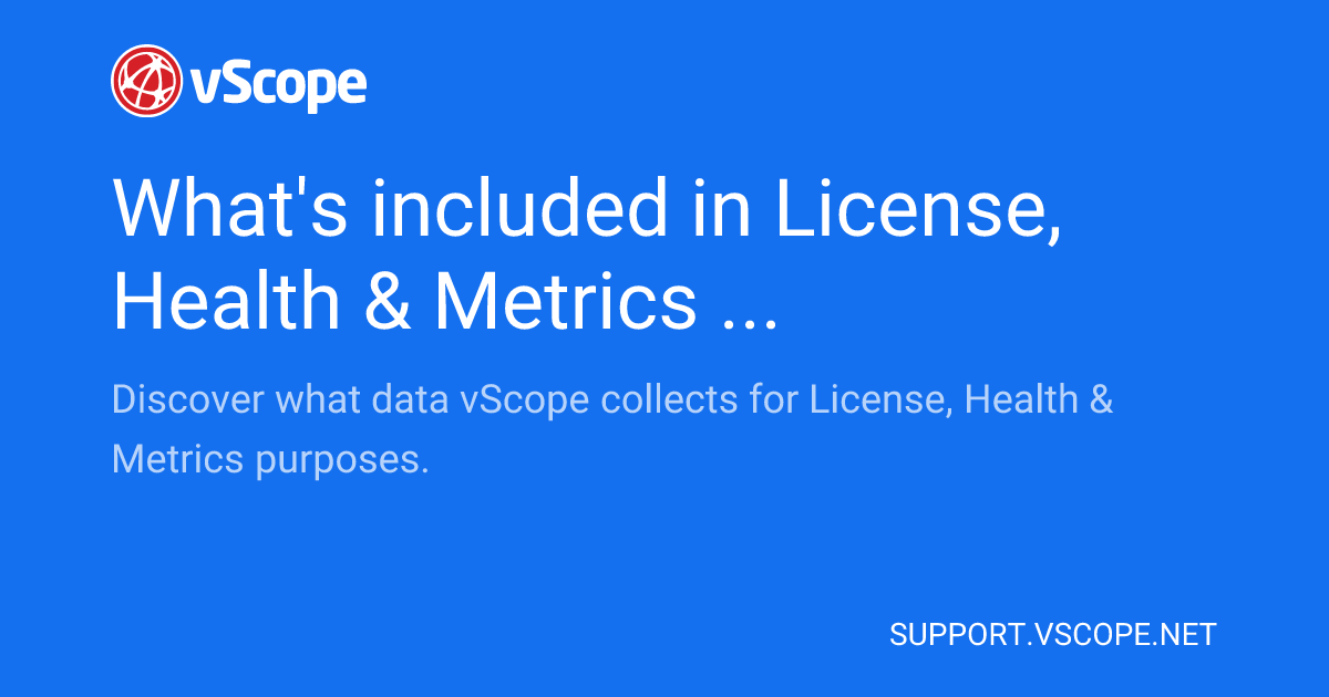 What's included in License, Health & Metrics Data? | vScope Support Page