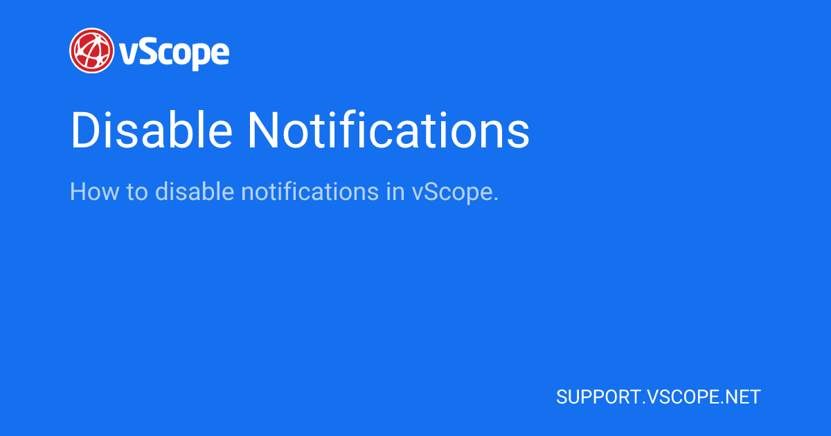 Disable Notifications | vScope Support Page