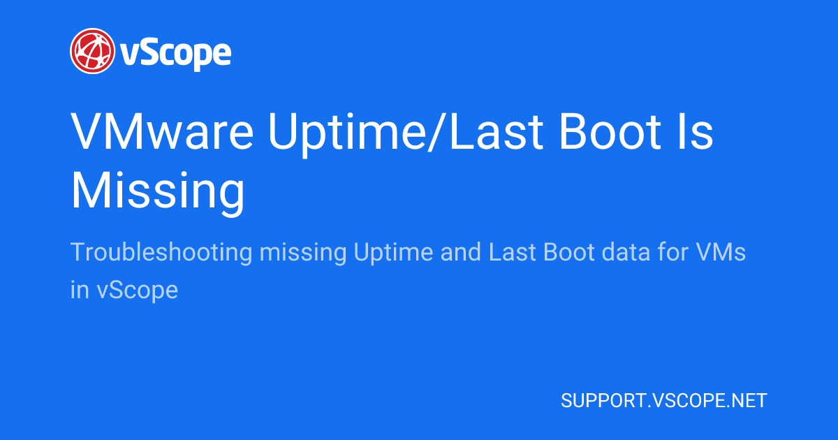 VMware Uptime/Last Boot Is Missing | vScope Support Page
